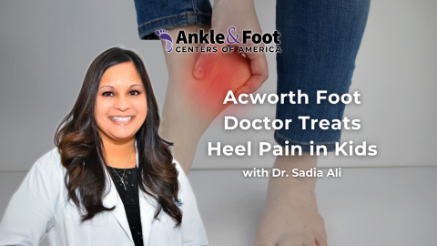 Acworth Foot Doctor Treats Heel Pain in Kids